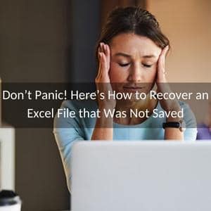 Don't Panic! Here's How to Recover an Excel File Not Saved